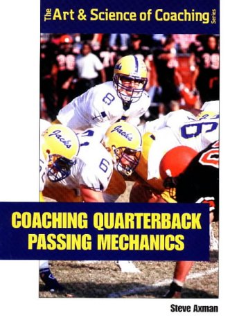 Coaching Quarterback Passing Mechanics (The Art & Science of Coaching ...