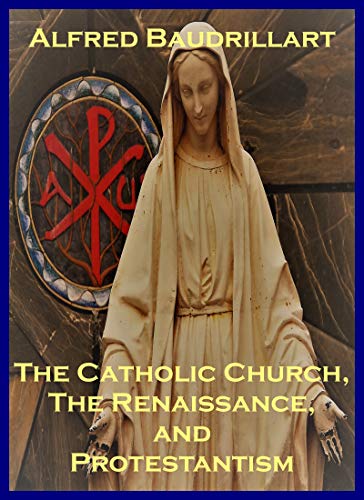 Amazon.com: THE CATHOLIC CHURCH, THE RENAISSANCE, AND PROTESTANTISM ...