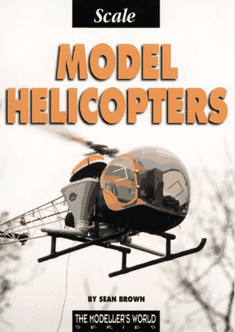 Scale Model Helicopters (Modeller's World): Brown, Sean: 9781900371087 ...