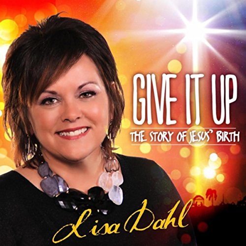 Amazon.com: Give It Up: The Story of Jesus' Birth : Lisa Dahl: Digital ...