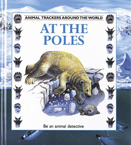 At the Poles (Animal Trackers (Around the World), 1): Paul, Tessa ...