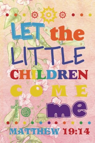 Let the little children come to me: Christian Kid Journal Note Book ...