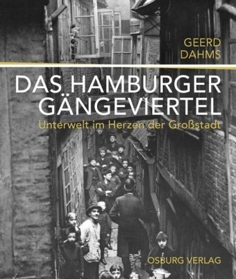 Das Hamburger Gängeviertel: Unterwelt im Herzen der Großstadt von Geerd ...