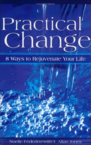 Practical Change... 8 Ways to Rejuvenate Your Life: Noelle Federico, J ...
