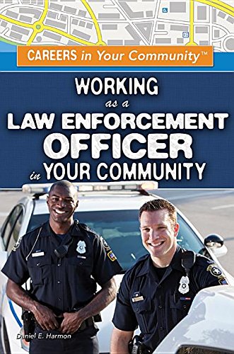 Working As a Law Enforcement Officer in Your Community (Careers in Your ...