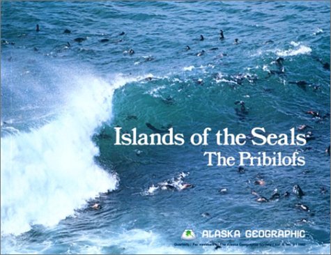 Islands of the Seals: The Pribilofs (Alaska Geographic): Alaska ...