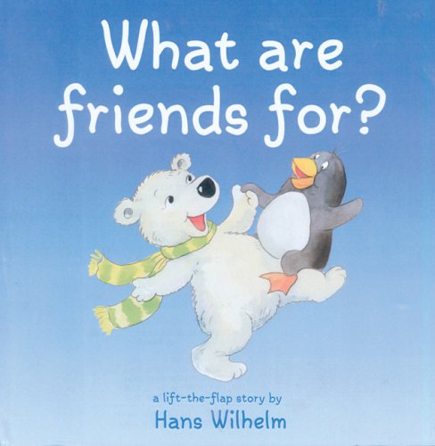 What Are Friends For? (Hans Wilhelm Lift-the-flap Books): Amazon.co.uk ...