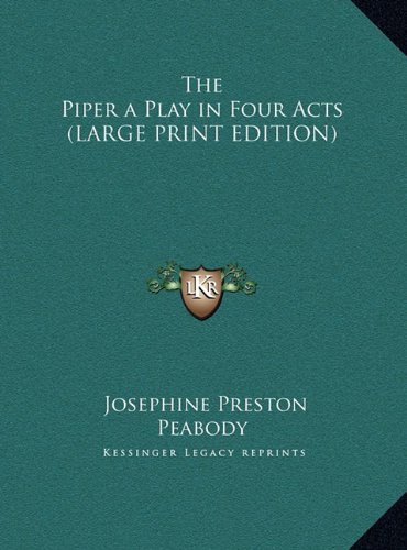 The Piper a Play in Four Acts (LARGE PRINT EDITION): Peabody, Josephine ...