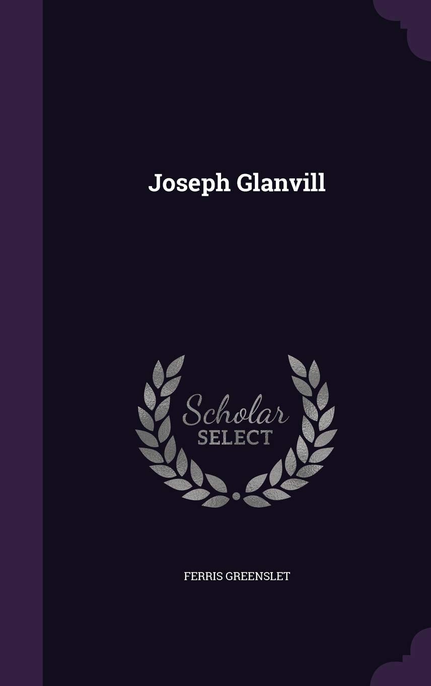 Joseph Glanvill: Greenslet, Ferris: 9781358993138: Amazon.com: Books