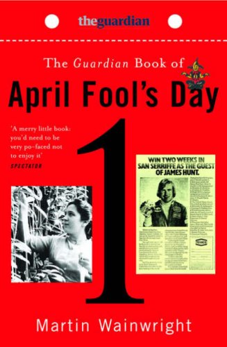 The "Guardian" Book of April Fool's Day: Martin Wainwright ...