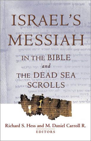 Israel's Messiah in the Bible and the Dead Sea Scrolls: Hess, Richard S ...