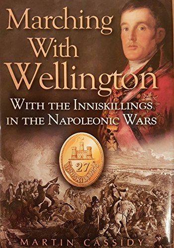 Marching with Wellington : With the Inniskillings in the Napoleonic ...