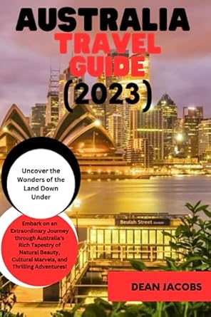 Australia Travel Guide 2023: The Ultimate Travel Guide to the land down ...