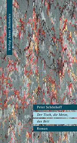 Der Tisch, die Metze, das Bett: Roman eines Künstlerlebens nebst ...