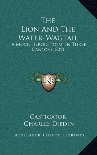 『The Lion and the Water-Wagtail: A Mock Heroic Poem, in Three - 読書メーター