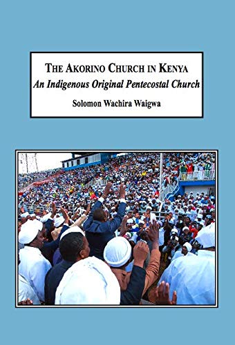 Buy The Akorino Church in Kenya: An Indigenous Original Pentecostal ...