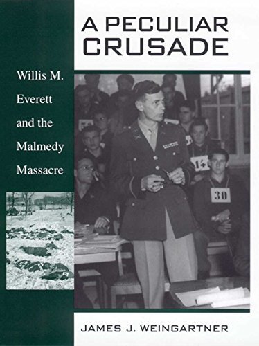 A Peculiar Crusade: Willis M.Everett and the Malmedy Massacre Trial by ...