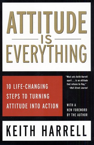 Attitude is Everything : 10 Life-Changing Steps to Turning Attitude ...