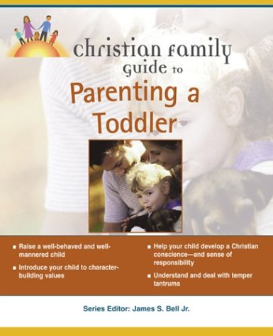 The Christian Family Guide to Parenting a Toddler: Sybil A. Clark ...