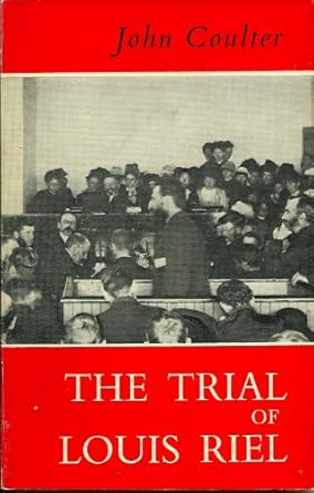The trial of Louis Riel;: Coulter, John: Books - Amazon.ca