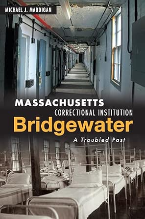Massachusetts Correctional Institution-Bridgewater: A Troubled Past ...