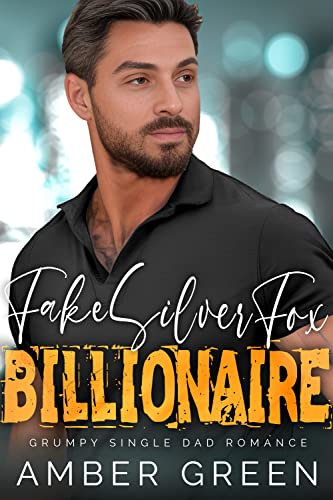 Fake Silver Fox Billionaire: Grumpy Single Dad Romance eBook : Green ...