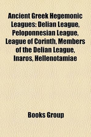 Ancient Greek Hegemonic Leagues: Delian League, Peloponnesian League ...