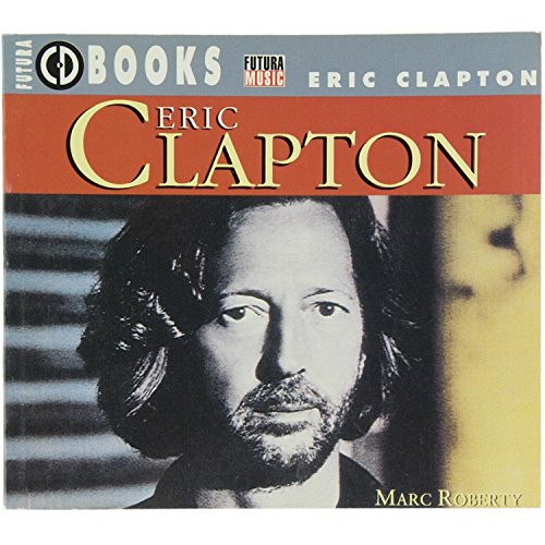 Eric Clapton: Mark Roberty: Amazon.com: Books