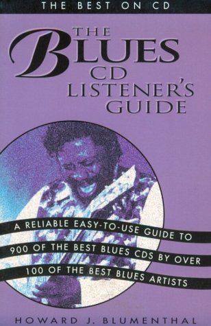 Blues CD Listener's Guide: The Best on CD: Blumenthal, Howard ...