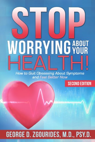 Stop Worrying About Your Health!: How to Quit Obsessing About Symptoms ...