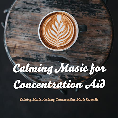 Écouter Calming Music for Concentration Aid par Calming Music Academy ...