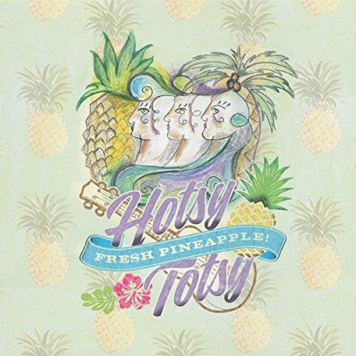 Amazon.com: Fresh Pineapple! : Hotsy Totsy: Digital Music