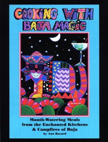 Cooking With Baja Magic : Mouth-Watering Meals from the Enchanted ...