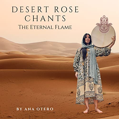 Play Desert Rose Chants: The Eternal Flame by Ana Otero on Amazon Music