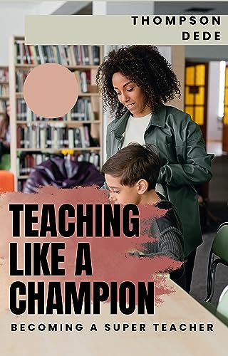 Teaching Like A Champion: Becoming A Super Teacher eBook : Dede ...