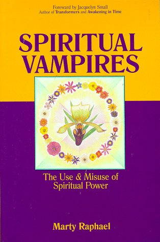 Spiritual Vampires: The Use and Misuse of Spiritual Power: Raphael ...