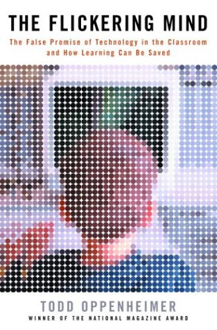 The Flickering Mind: The False Promise of Technology in the Classroom and How Learning Can Be ...