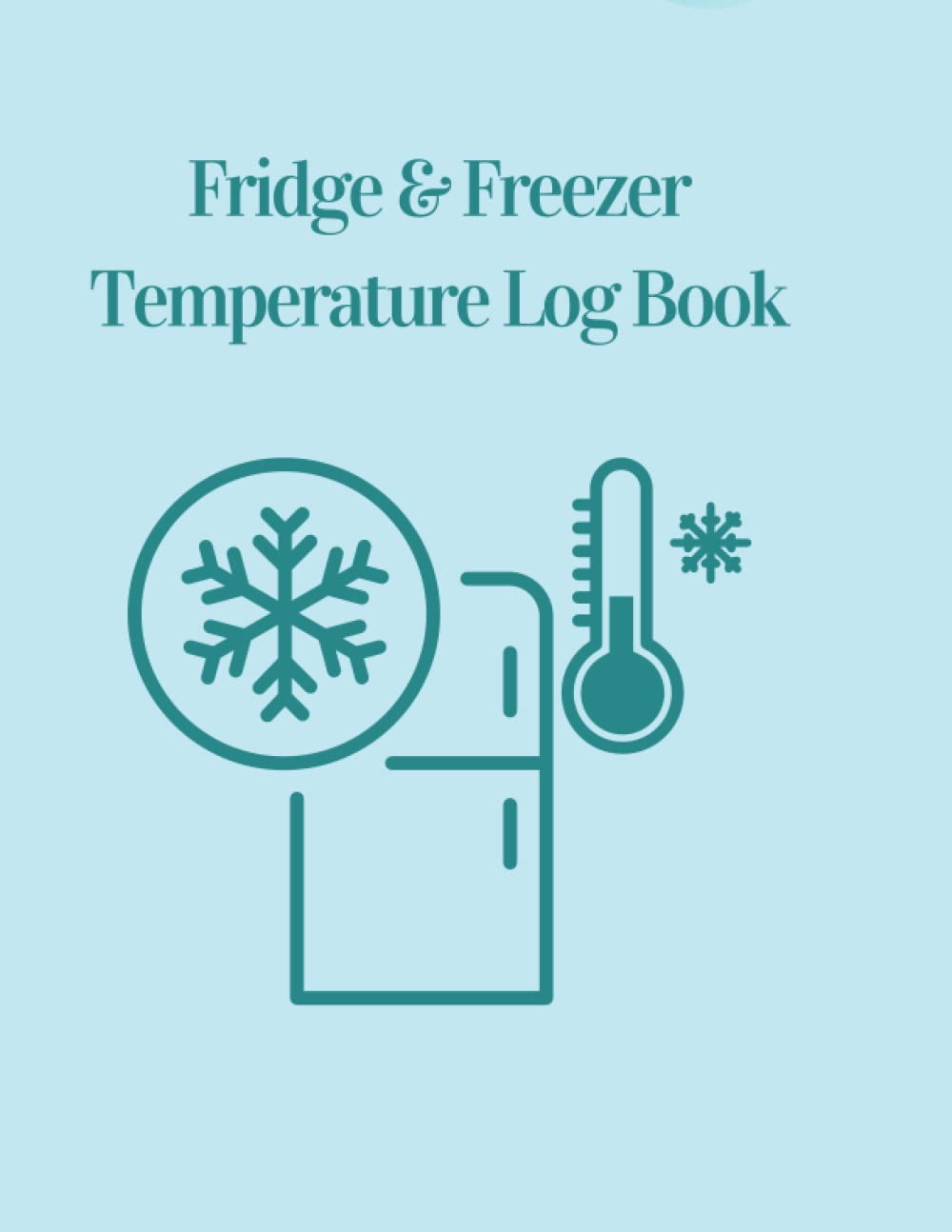 Buy Fridge & Freezer Temperature Log Book: Temperature Book for Use in ...