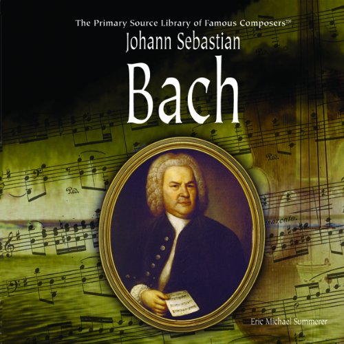 Johann Sebastian Bach (Primary Source Library of Famous Composers ...