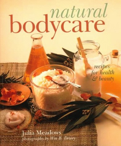 Natural Bodycare: Recipes for Health & Beauty: Meadows, Julia, Dewey ...