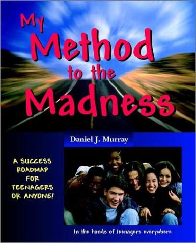 My Method to the Madness: A Success Roadmap for Teenagers or Anyone ...
