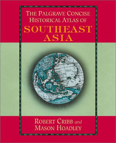 The Palgrave Concise Historical Atlas of South East Asia: Robert Cribb ...