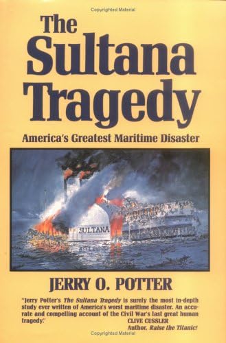 The Sultana Tragedy: America's Greatest Maritime Disaster: Potter ...