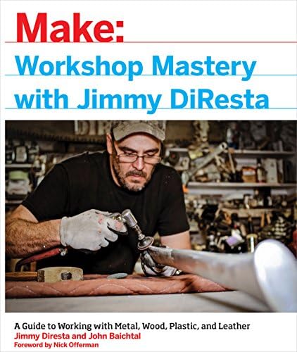 Workshop Mastery with Jimmy DiResta: A Guide to Working With Metal ...