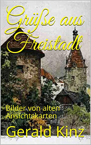 Amazon.com: Grüße aus Freistadt: Bilder von alten Ansichtskarten ...