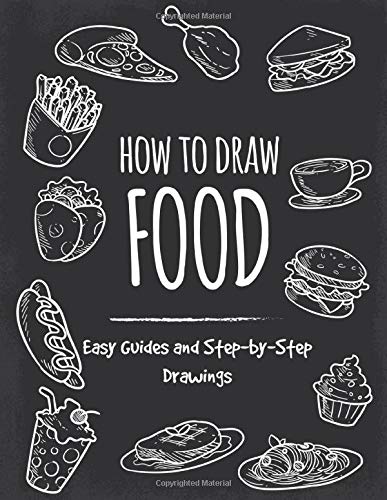 How to Draw Food: The Best Step-by-Step Drawing Guide Book For All ages ...