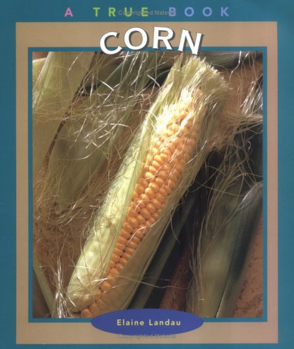 Corn (True Books-Food & Nutrition): Landau, Elaine: 9780516267593 ...