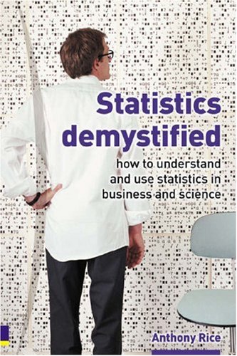 Statistics Demystified: How to Understand and Use Statistics in ...