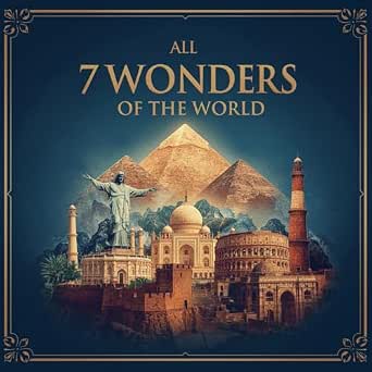 7 WONDER'S OF THE WORLD , BRIEF INTRODUCTION AND HISTORY WITH PICTURES ...