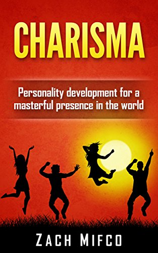 Charisma: Personality Development For A Masterful Presence In The World ...
